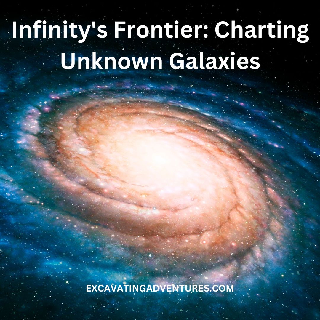 Infinity's Frontier: Charting Unknown Galaxies – Excavating Adventures Infinity's Frontier: Charting Unknown Galaxies – Excavating Adventures